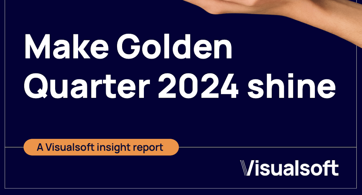 Preparing for the Golden Quarter 2024 - a Visualsoft report summary ...